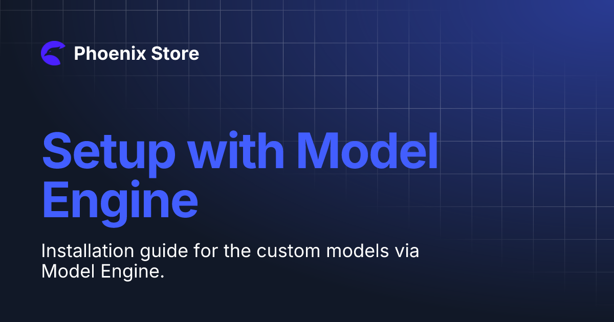 Setup with Model Engine | Models | Phoenix Store