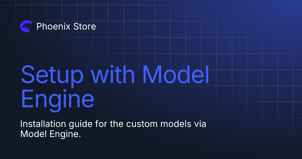Setup with Model Engine | Phoenix Store