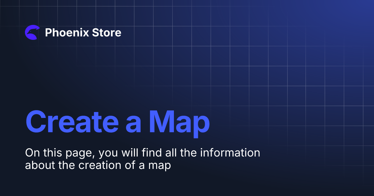 Create a Map | Phoenix Store