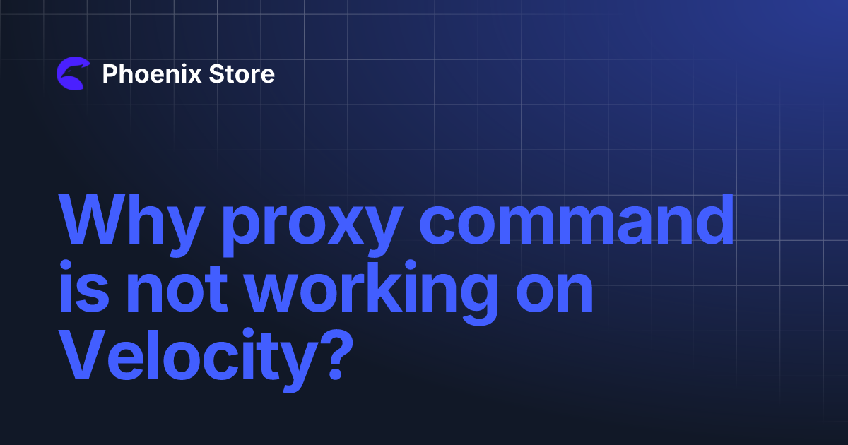 Why proxy command is not working on Velocity? | Phoenix Store