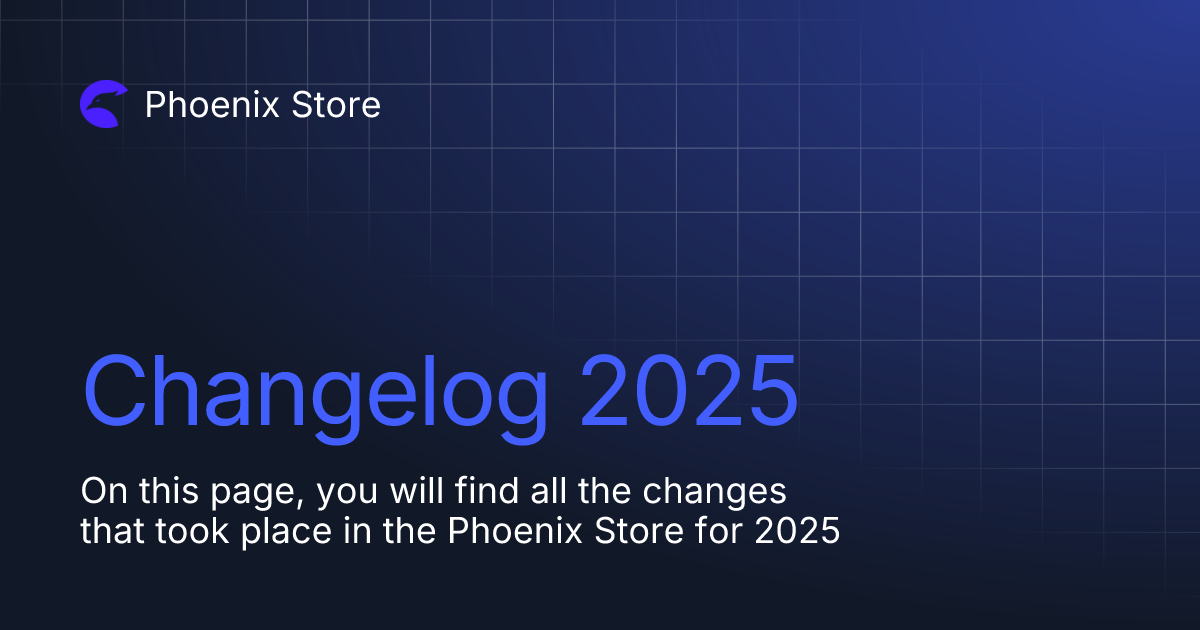 Changelog 2025 | Phoenix Store